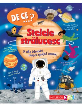 DE CE…? Stelele strălucesc şi alte întrebări despre spaţiul cosmic ...
